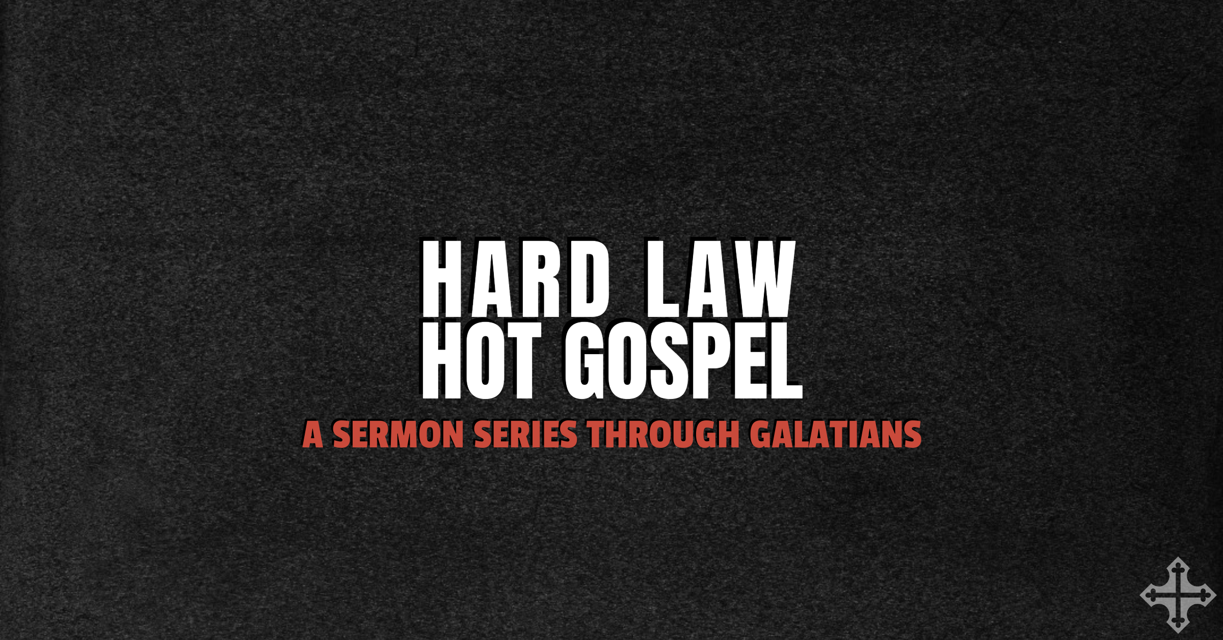 Hard Law, Hot Gospel: Foolish Galatians (CC Downtown) - Christ Church